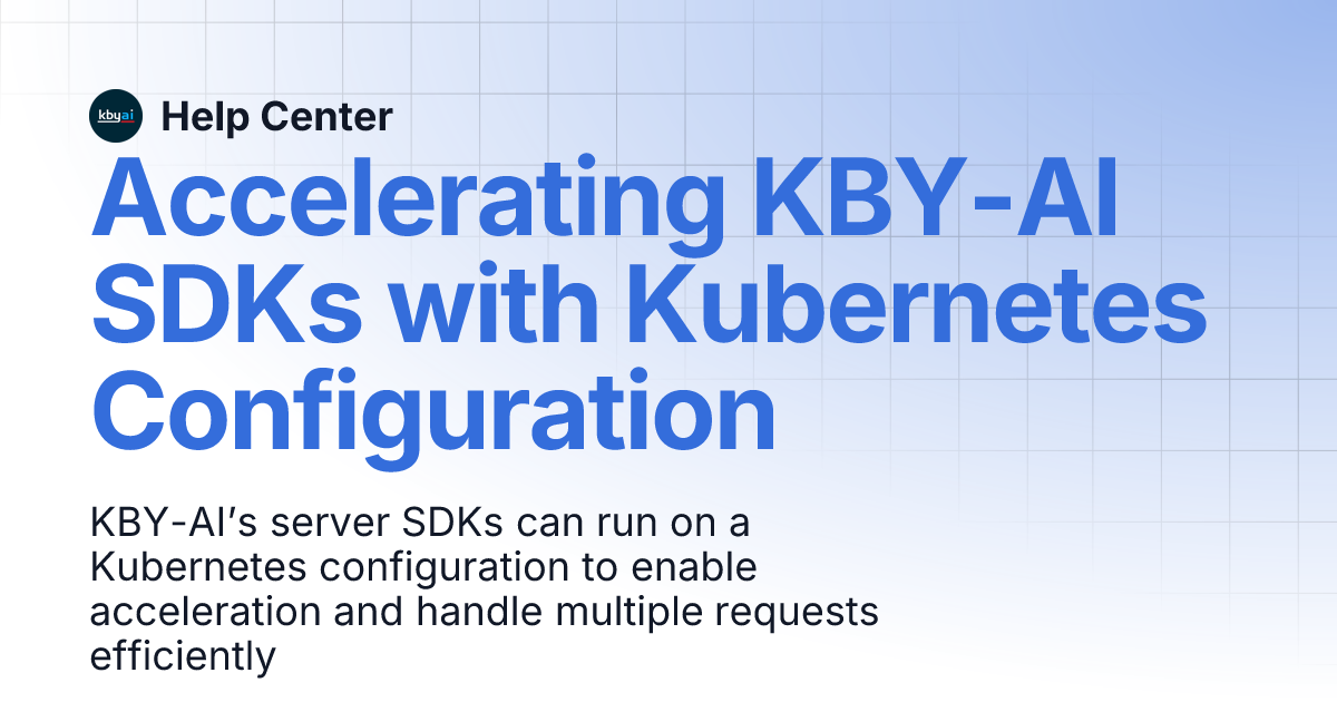 Accelerating KBY-AI SDKs with Kubernetes Configuration | Help Center